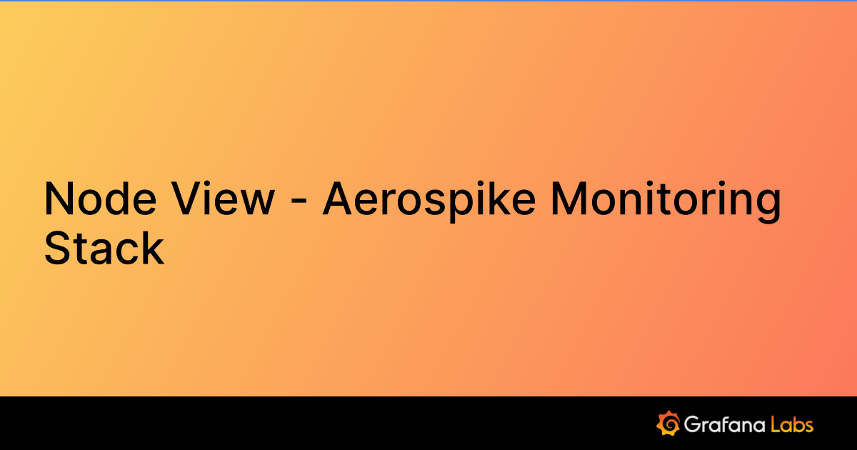 Node View - Aerospike Monitoring Stack | Grafana Labs